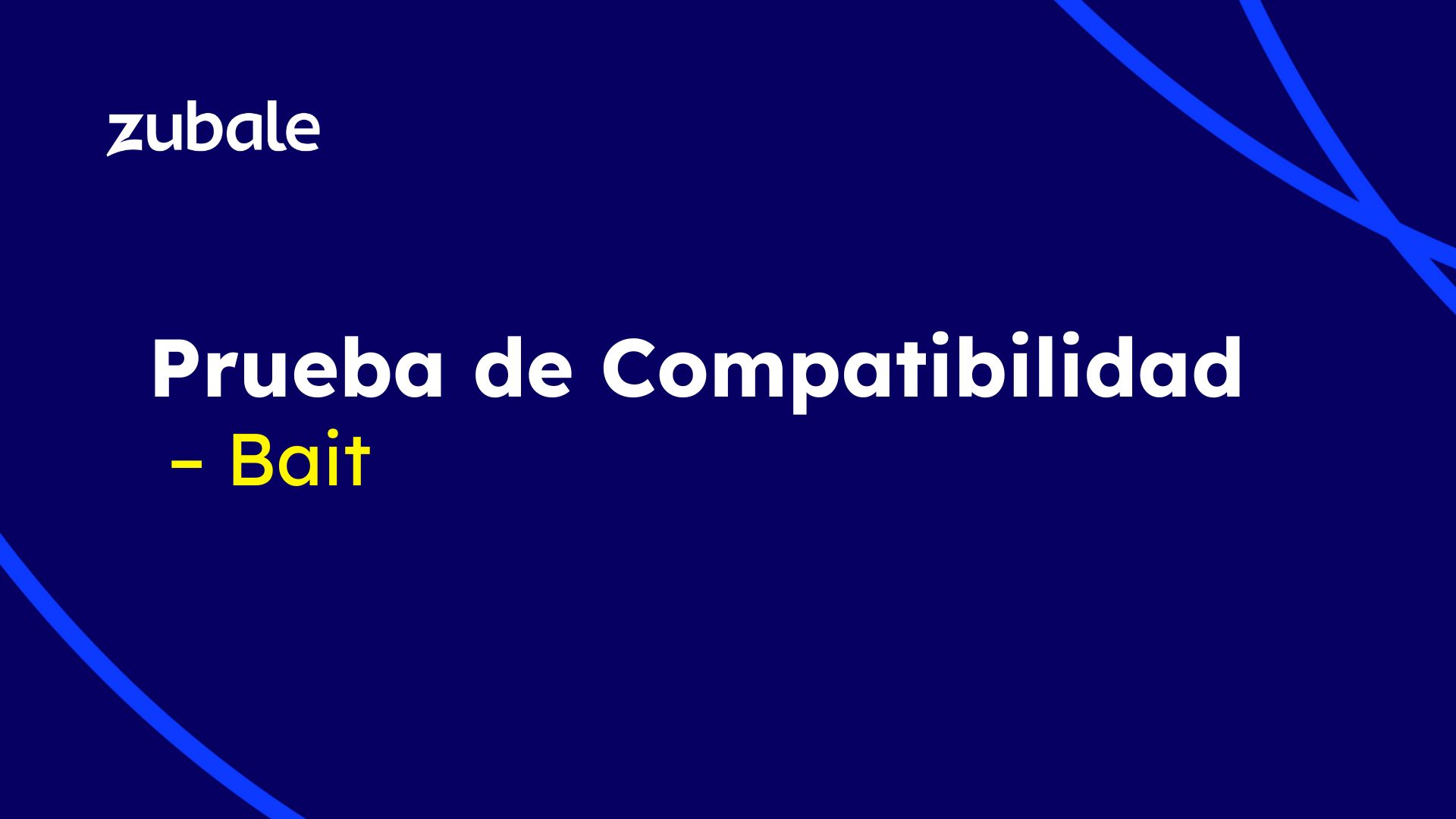 [MX] – Prueba de Compatibilidad – Bait – Zubale